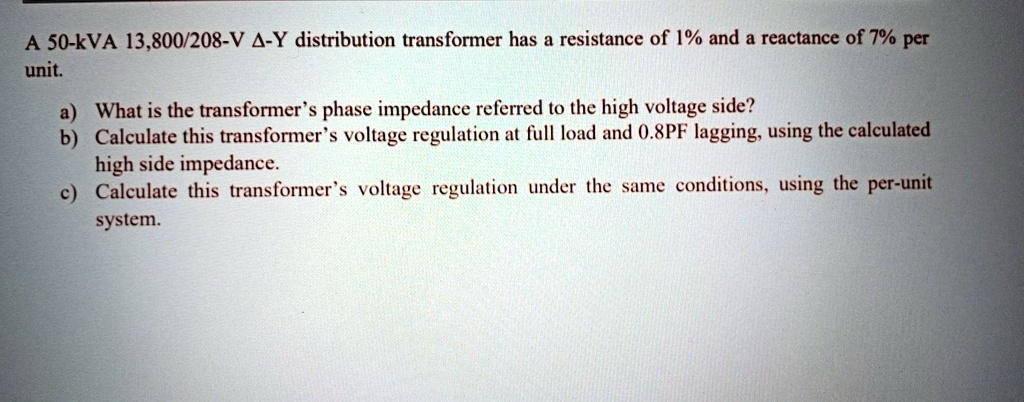 A 50-kVA 13,800/208-V -Y distribution transformer has a resistance of 1 ...