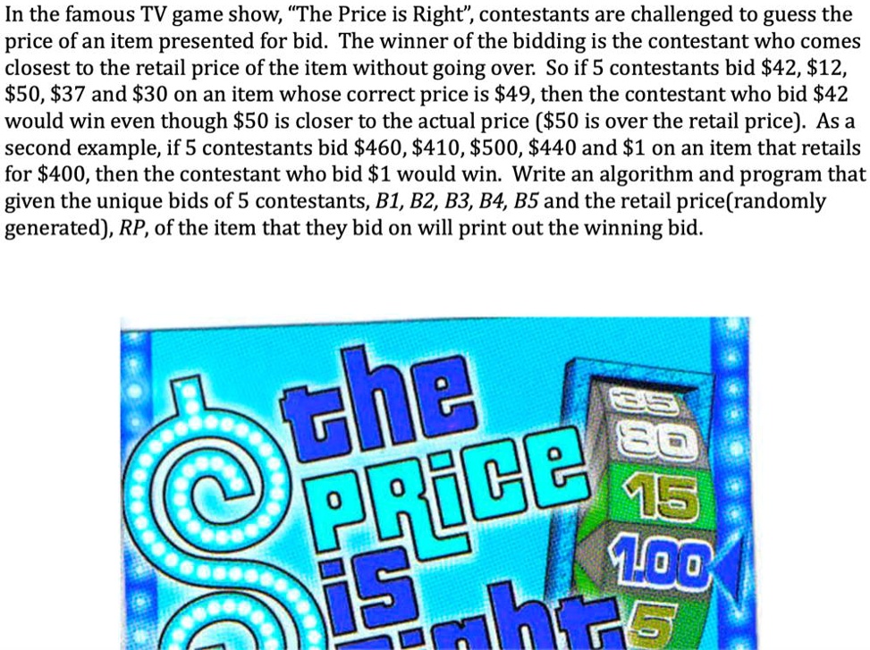 Python 3. In the famous TV game show, "The Price is Right", contestants ...