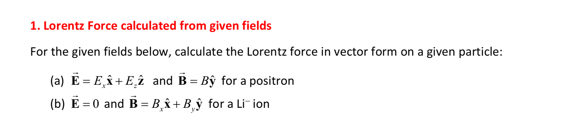 1. Lorentz Force calculated from given fields For the given fields below, calculate the Lorentz ...