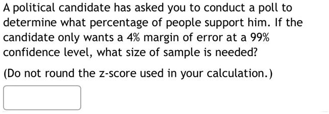 SOLVED: A political candidate has asked vou to conduct a poll tc ...