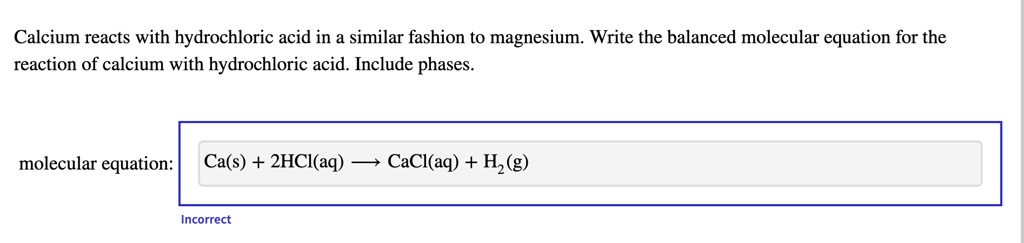 SOLVED: Calcium reacts with hydrochloric acid in a similar fashion to magnesium. Write the ...