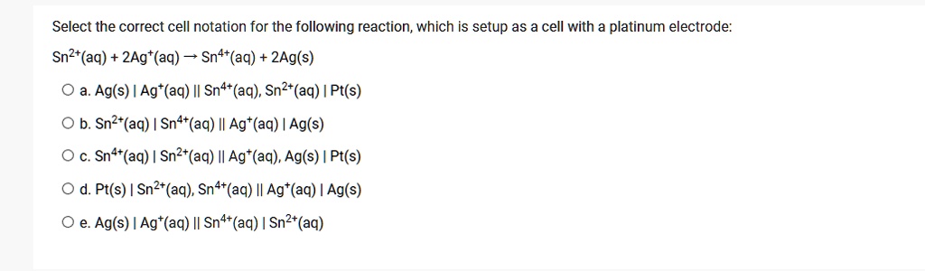 SOLVED: Select the correct cell notation for the following reaction ...