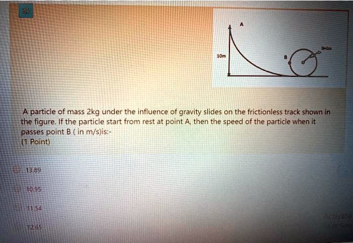 a particle of mass zkg under the influence of gravity slides on the frictionless track shown in ...