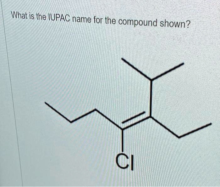 SOLVED: What i is the IUPAC name for the' compound shown? Cl