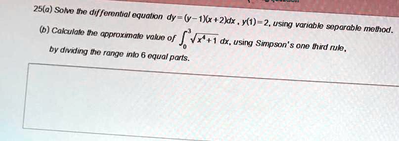 SOLVED: 25(a) Solve the differential equation dy = (y I)x +2)dx , Y(1) - 2, (b) Calculate using ...