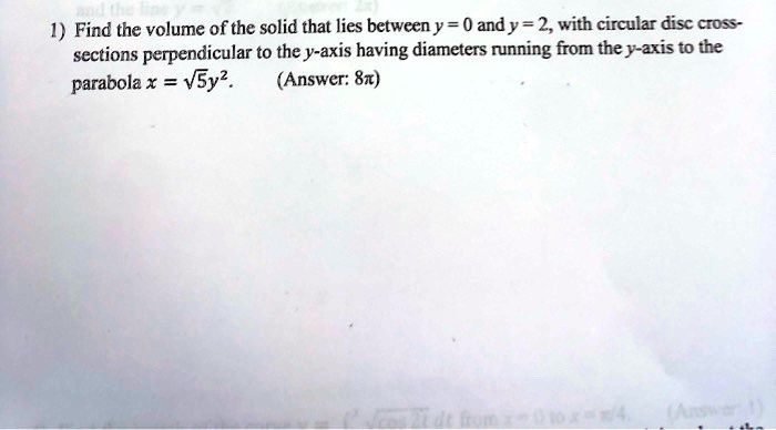 1) Find the volume of the solid that lies between y = 0 and y = 2, with ...
