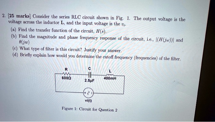SOLVED: 2.[25 marks] Consider the series RLC circuit shown in Fig. 1 ...