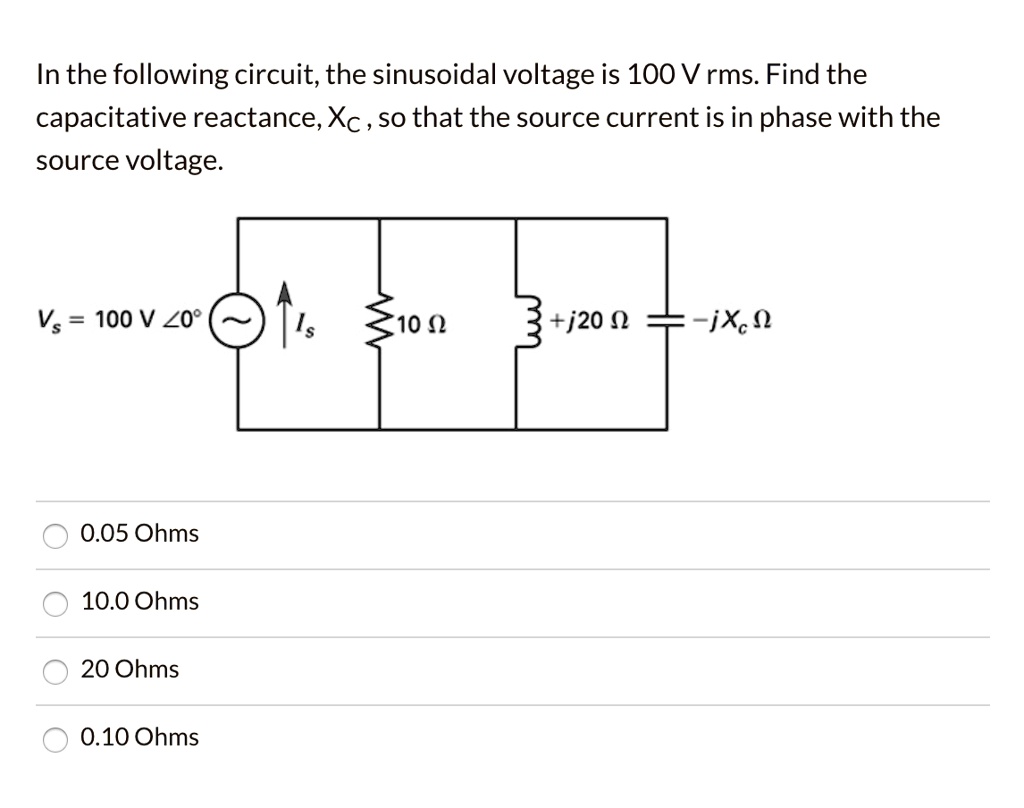 SOLVED: In the following circuit, the sinusoidal voltage is 100 V rms. Find the capacitive ...