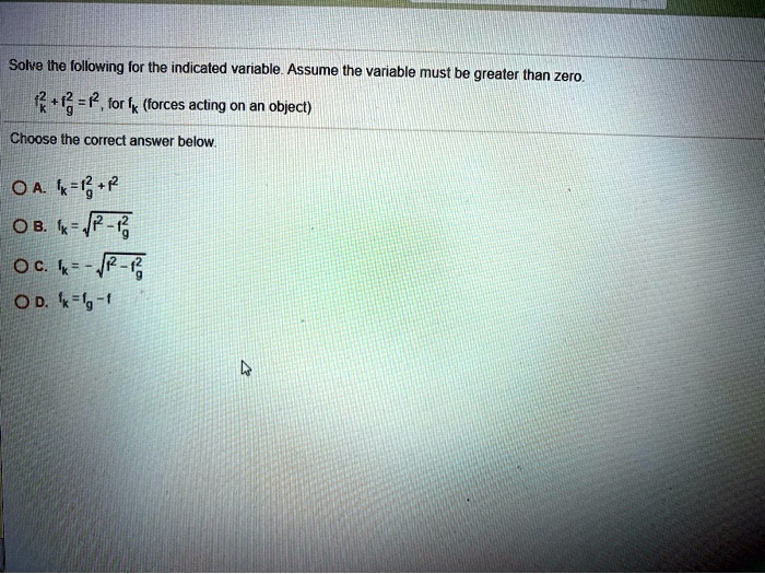 SOLVED: Solve the following for the indicaled variable Assume the variable must be greater than ...