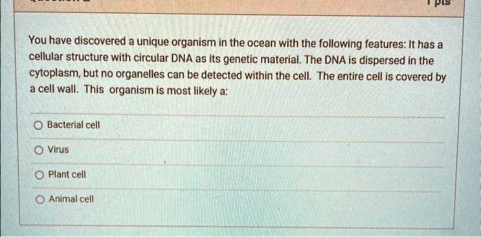 You have discovered a unique organism in the ocean with the following ...