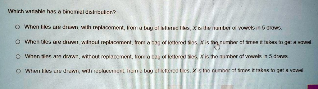 SOLVED: Which variable has a binomial distribution? When tiles are ...