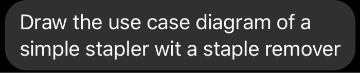 Draw the use case diagram of a simple stapler with a staple remover.