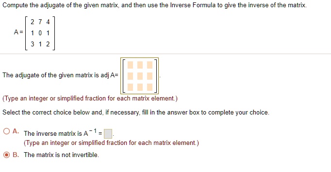 SOLVED:Compute the adjugate of the given matrix; and then use the ...