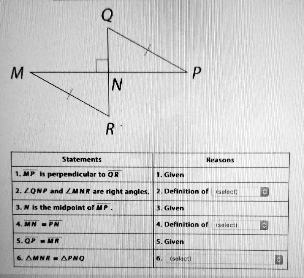 Q M P N R Statements Reasons 1. MP is perpendicular to QR 1. Given 2. ∠ ...