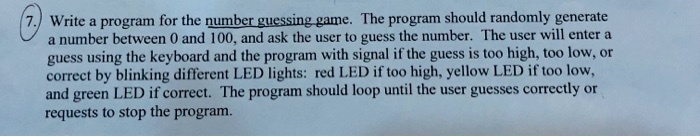 Solved Please Help Me With Python And Gpio Write A Program For The Number Guessing Game The