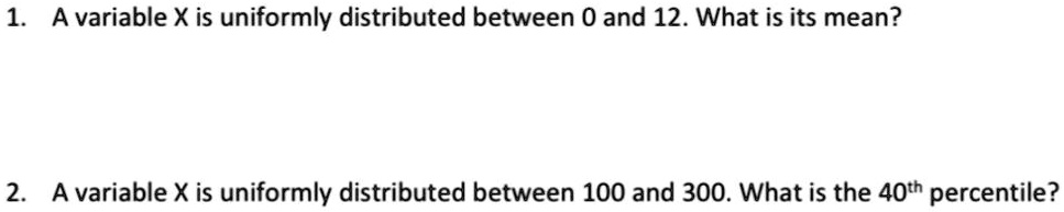 SOLVED: A variable x is uniformly distributed between 0 and 12 . What is its mean? A variable x ...