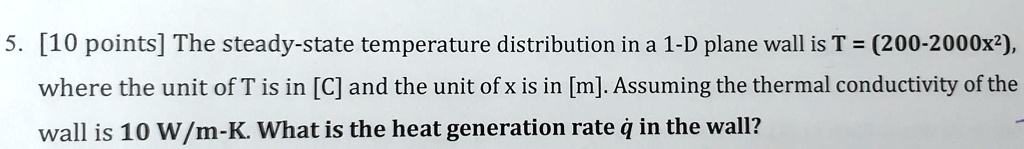 SOLVED: The steady-state temperature distribution in a 1-D plane wall is T = (200-2000x^2 ...