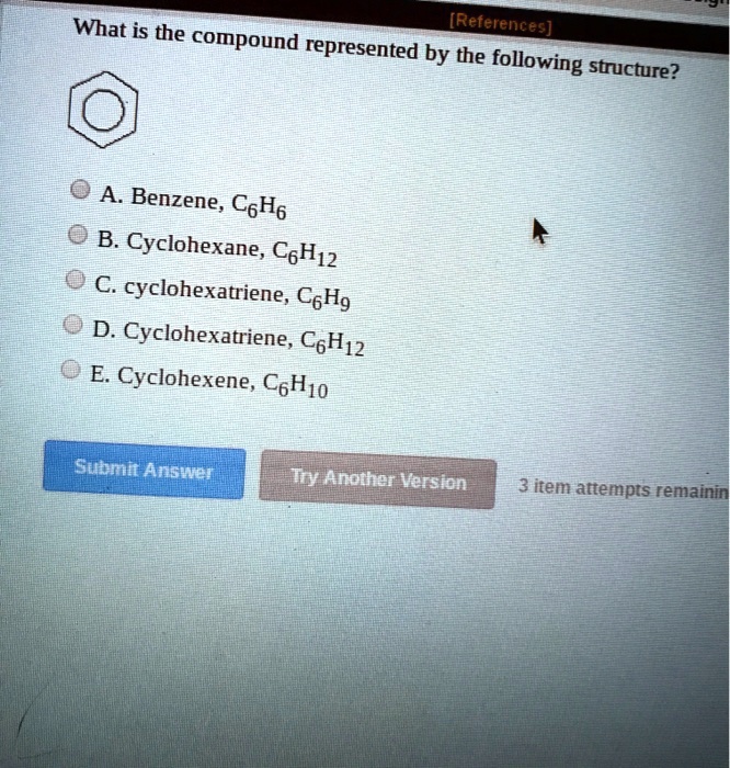 SOLVED: What is the compound [References) represented by the following structure? A. Benzene ...