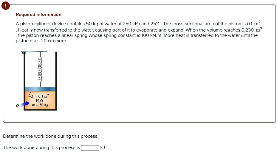 required information a piston cylinder device contains 50 kg of water ...