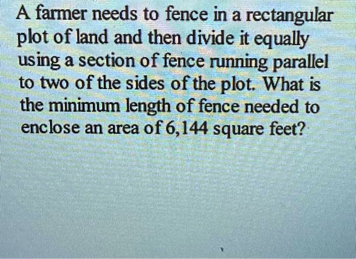 A farmer needs to fence in a rectangular plot of land and then divide ...