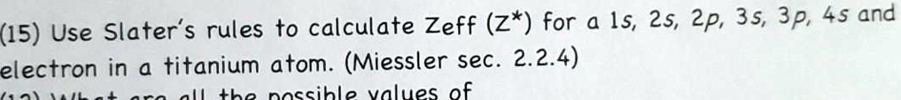 [GET ANSWER] 15 use slaters rules to calculate zeff z for a 15 25 2p 35 ...