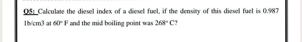 Q5: Calculate the diesel index of a diesel fuel, if the density of this ...