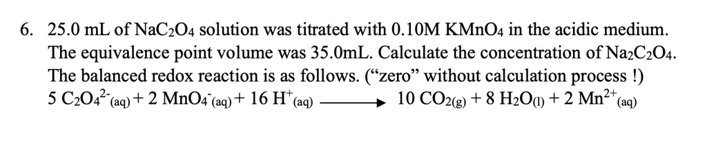SOLVED: 6. 25.0 mL of NaC2O4 solution was titrated with 0.1OM KMnO4 in ...