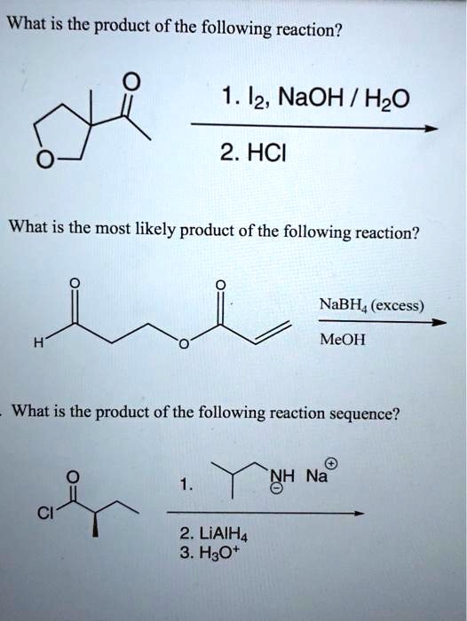 what is the product of the following reaction 1 i2 naoh hzo 2 hci what ...