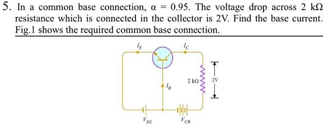 5in a common base connection095the voltage drop across 2 k resistance ...