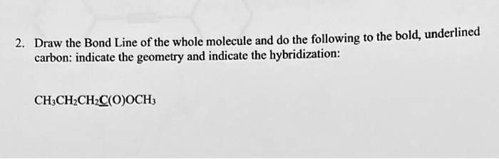 draw the bond line ofthe whole molecule and do the following to the bold underlined carbon ...