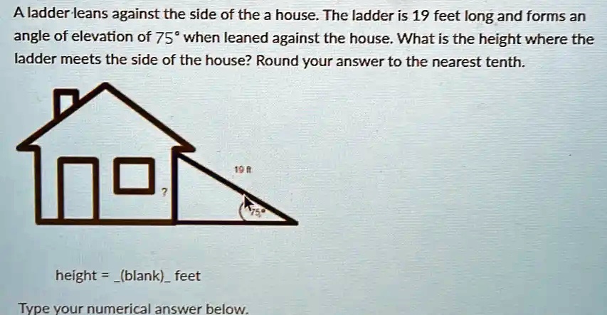 SOLVED: A ladder leans against the side of the a house. The ladder is 19 feet long and forms ...
