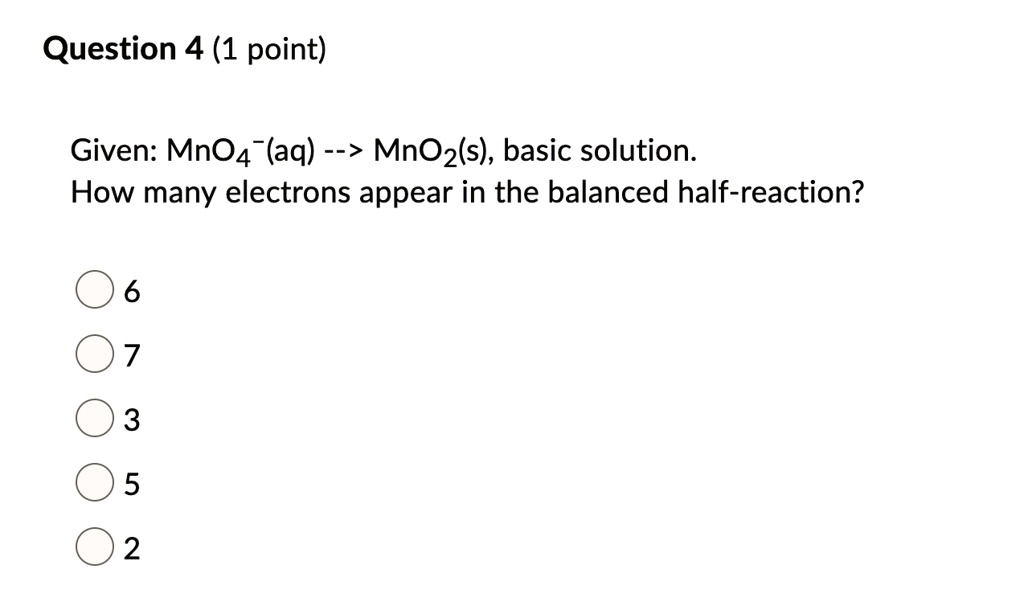 SOLVED: Question 4 (1 point) Given: MnO4-(aq) –> MnOz(s) , basic ...