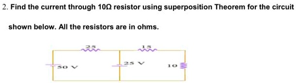 Find the current through the 10-ohm resistor using the Superposition Theorem for the circuit ...