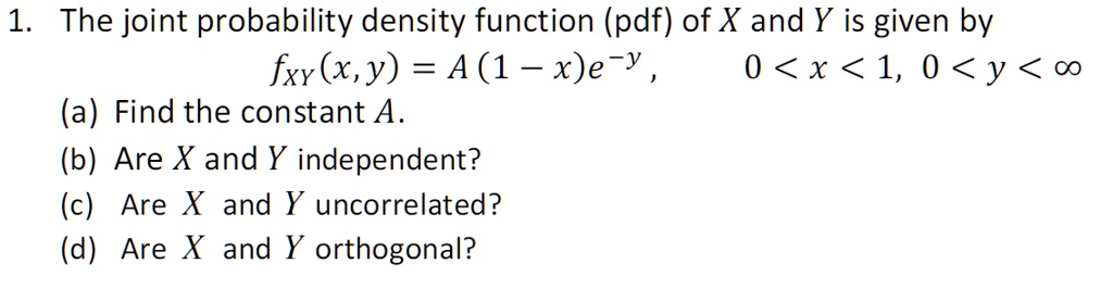 13 the joint probability density function pdf of x and y is given by fxx xy a1 xe y 0 x 1 0 y a ...