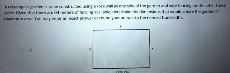 SOLVED: A rectangular garden is to be constructed using rock wall as ...