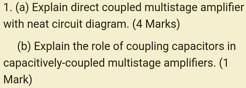 SOLVED: (a) Explain direct-coupled multistage amplifier with a neat circuit diagram. (4 Marks ...