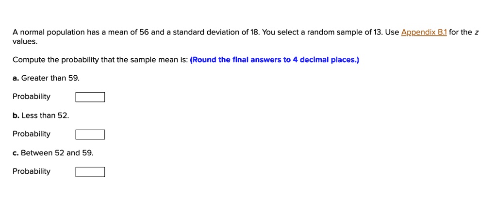 SOLVED: A normal population has a mean of 56 and a standard deviation of 18. You select a random ...
