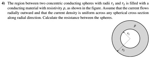 SOLVED: The region between two concentric conducting sphene"s with radii 71 and 1z is filled ...