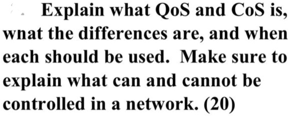 Explain what QoS and CoS is, what the differences are, and when each ...