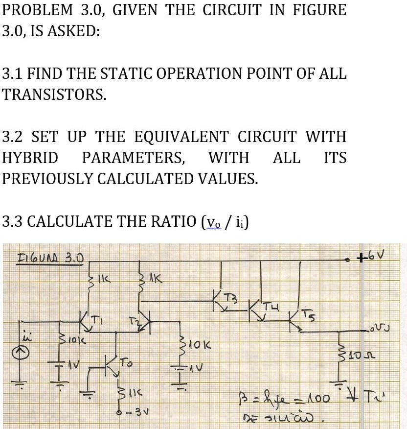 SOLVED: PROBLEM 3.0: GIVEN THE CIRCUIT IN FIGURE 3.0, WE ARE ASKED: 3.1 FIND THE STATIC ...