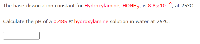The base-dissociation constant for Hydroxylamine, HONH2, is 8.8 × 10^-9 ...