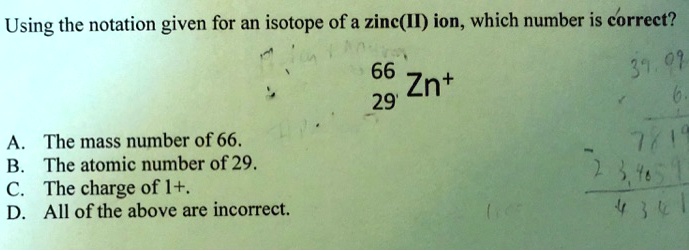 Using the notation given for an isotope of a zinc(II) ion, which number ...