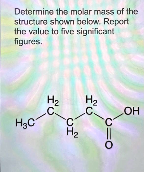 Determine the molar mass of the structure shown below. Report the value ...
