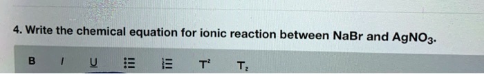 SOLVED: Write the chemical equation for ionic reaction between NaBr and AgNO3: