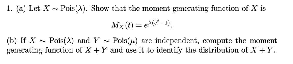 SOLVED: 1. (a) Let X Pois(). Show that the moment generating function ...