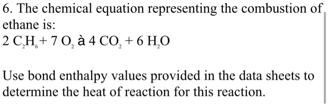 SOLVED: 6 The chemical equation representing the combustion of ethane is: 2 CH + 70,a4 CO,+ 6 HO ...