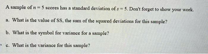 SOLVED: A sample of n=5scores has a standard deviation of s=5.Don't forget to show your work a ...