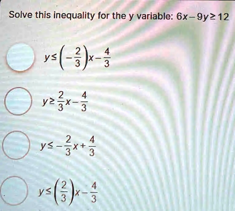 SOLVED: Solve this inequality for the y variable: 6x- 9y2 12 y
