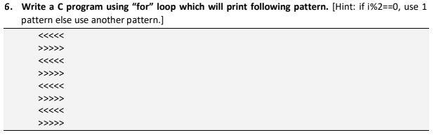 6. Write a C program using "for" loop which will print following ...
