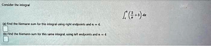 SOLVED: Consider the integral 1.(2+) Find the Riemann sum for this integral using right ...